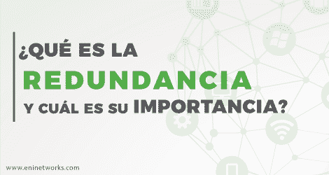 ¿Qué es la redundancia y cuál es su importancia? – ENI Networks